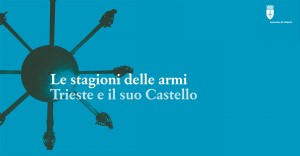 Percorso espositivo “Le stagioni delle armi” – Castello di San Giusto